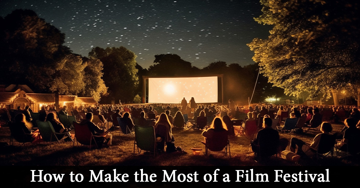 How to Make the Most of a Film Festival